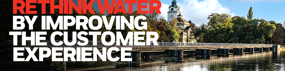 Rethink Water By Improving The Customer Experience